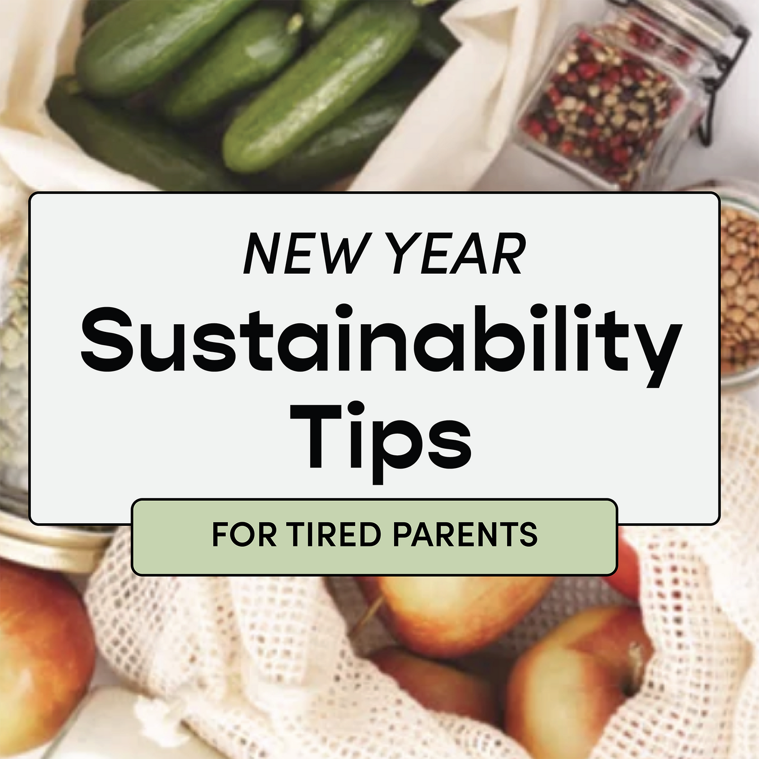 Sustainability Resolutions for Tired Parents | AU Baby